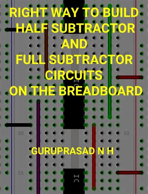 RIGHT WAY TO BUILD HALF SUBTRACTOR AND FULL SUBTRACTOR CIRCUITS ON THE BREADBOARD Bol Com
