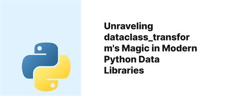 Unraveling Dataclasstransforms Magic In Modern Python Data Libraries