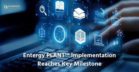Entergy Plant™ Implementation Reaches Key Milestone Accelerant Solutions