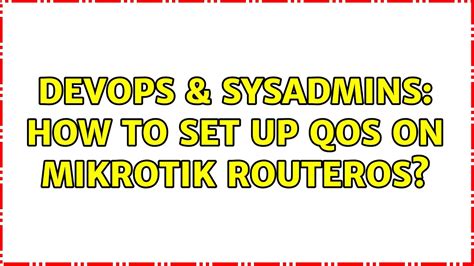 devops and sysadmins how to set up qos on mikrotik routeros youtube