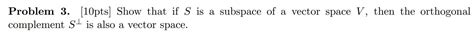 Solved Problem 3 10pts Show That If S Is A Subspace Of A