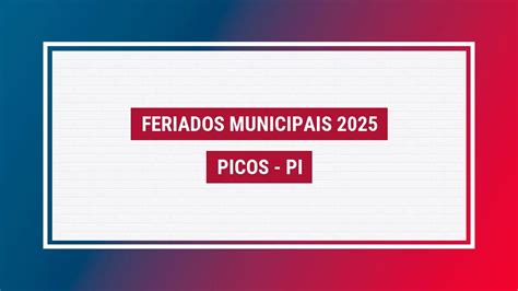 Feriados Picos 2025 Lista Da Cidade Feriados 2025 Picos PI