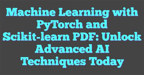 machine learning with pytorch and scikit learn pdf unlock advanced ai