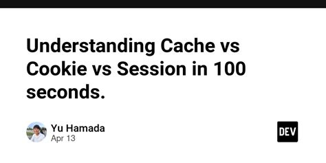 Understanding Cache Vs Cookie Vs Session In 100 Seconds DEV Community