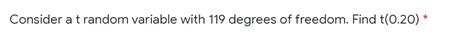 solved consider a trandom variable with 119 degrees of
