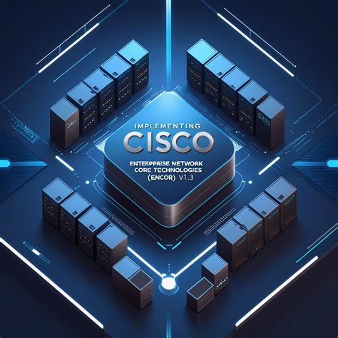 Implementing Cisco Enterprise Network Core Technologies Encor V13
