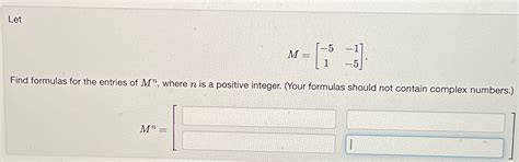 Solved LetM=[-5-11-5]Find formulas for the entries of Mn, | Chegg.com