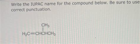 [solved] Write The Iupac Name For The Compound Below Be Sure To Use Correct Course Hero