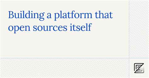 building a platform that open sources itself — zed s blog