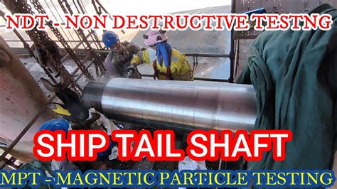 Ship Tail Shaft Non Destructive Testing Magnetic Particle Testing Using Magnaflux Youtube
