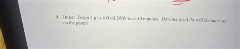 Solved Order Zosyn 2g ﻿in 100ml ﻿d5w Over 40 ﻿minutes How