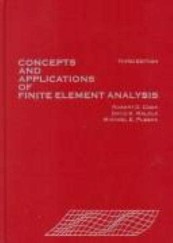 Concepts And Applications Of Finite Element Analysis By David S Malkus Robert D Cook And