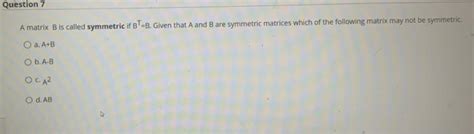 Solved A Matrix B Is Called Symmetric If B B Given That A Chegg Com