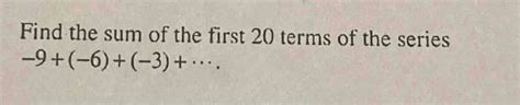 Solved Find The Sum Of The First 20 Terms Of The Series