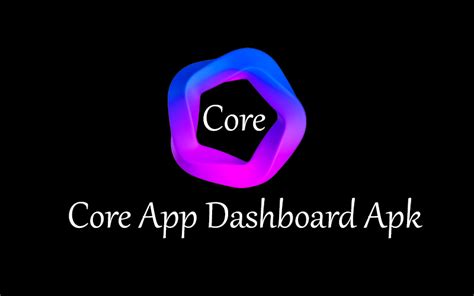 core app dashboard benefits features and everything