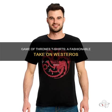 Game Of Thrones T Shirts A Fashionable Take On Westeros Shunvogue