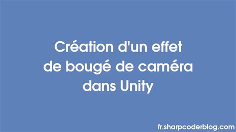 création d un effet de bougé de caméra dans unity sharp coder blog