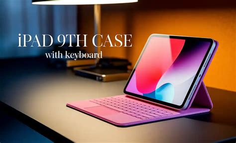 Best Ipad 9th Gen Case With Keyboard For Easy Typing