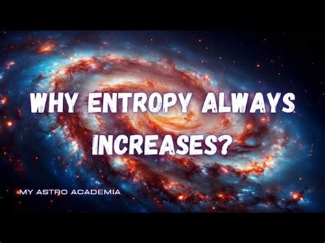 Why Entropy Always Increases The Universe Is Running Out Of Order