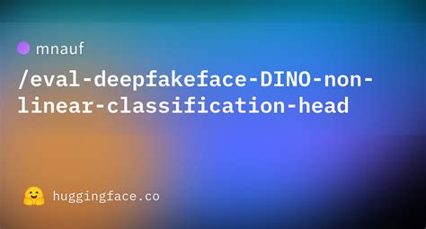 Mnauf Eval Deepfakeface Dino Non Linear Classification Head · Hugging Face