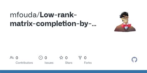 GitHub Mfouda Low Rank Matrix Completion By Alternating Steepest Descent Methods