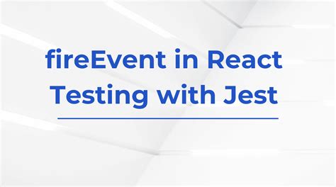 How To Use Fireevent In React Testing With Jest