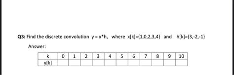 solved q3 find the discrete convolution y x h ﻿where