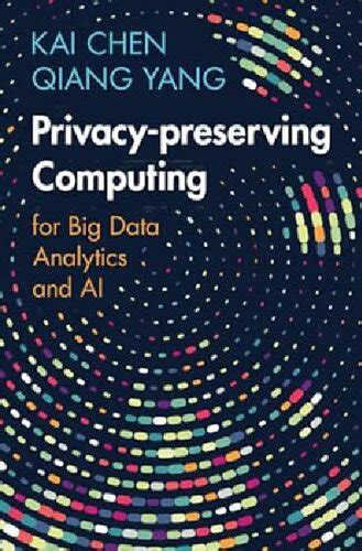 Privacy Preserving Computing For Big Data Analytics And Ai Pdfepub Version Controses Store