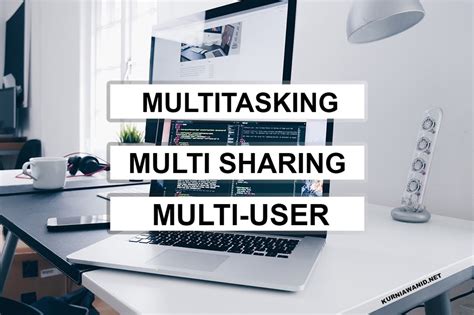 Apa Itu Multi Tasking Multi Sharing Dan Multi User Serta Contohnya Blog