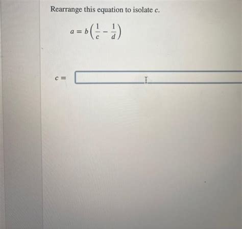 Solved Rearrange This Equation To Isolate C A O A C Chegg Com