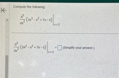 Solved Compute The Following Dx2d23x3−x27x−5∣∣x2