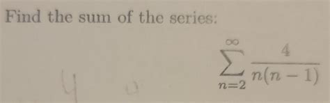 Solved Find The Sum Of The Series N 2n N1 4 Chegg Com