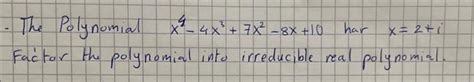 solved the polynomial x4−4x3 7x2−8x 10 har x 2 i fa ctor the