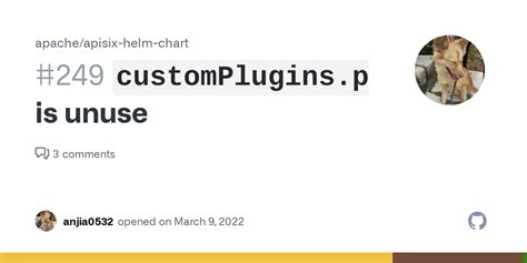 `custompluginsplugins Name` Is Unuse · Issue 249 · Apacheapisix Helm Chart · Github