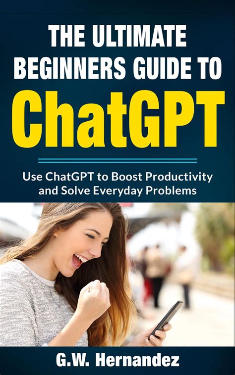 The Ultimate Chatgpt Beginners Guide Ebook By Gw Hernandez Epub
