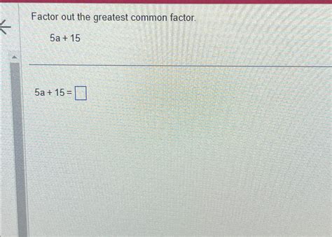 Solved Factor Out The Greatest Common Factor 5a 155a 15
