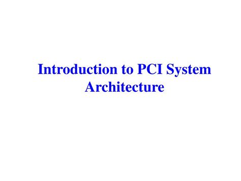 Ppt Introduction To Pci System Architecture Powerpoint Presentation