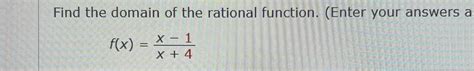 Solved Find The Domain Of The Rational Function Enter Your
