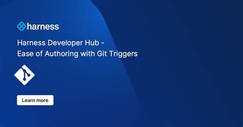 Harness Developer Hub Ease Of Authoring With Git Triggers Harness