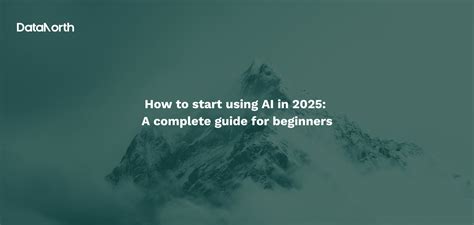 how to start using ai in 2025 a complete guide for beginners