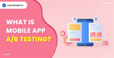 What Is Mobile App A B Testing Types Best Practices