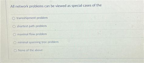 solved all network problems can be viewed as special cases