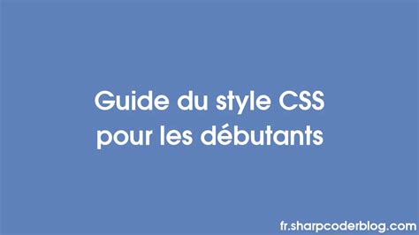 Guide Du Style Css Pour Les Débutants Sharp Coder Blog