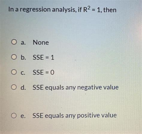 solved in a regression analysis if r2 1 then o a none o