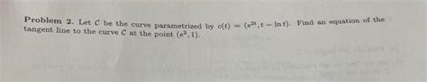 solved problem 2 let c be the curve parametrized by