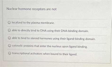 Solved Nuclear Hormone Receptors Are Not Localized To The