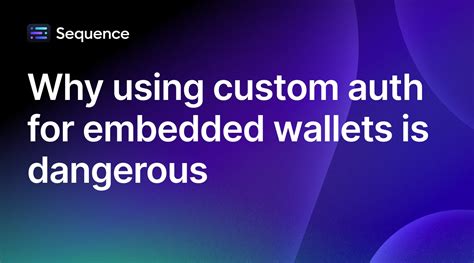why using custom auth for embedded wallets is dangerous