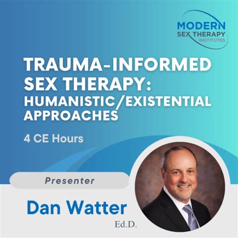 Trauma Informed Sex Therapy Humanisticexistential Approaches 4 Ce