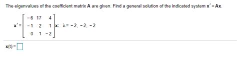 Solved The Eigenvalues Of The Coefficient Matrix A Are Chegg Com