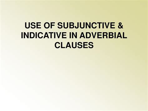 Ppt Use Of Subjunctive And Indicative In Adverbial Clauses Powerpoint Presentation Id 1213709